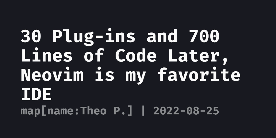 30 Plug-ins and 700 Lines of Code Later, Neovim is my favorite IDE ...